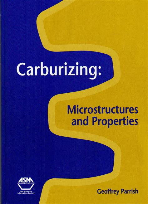 Carburizing Microstructures And Properties Geoffrey Parrish