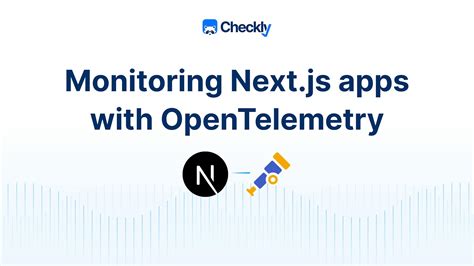 An In Depth Guide To Monitoring Nextjs Apps With Opentelemetry