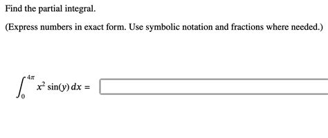 Solved Find The Partial Integralexpress Numbers In Exact