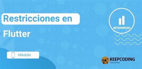 Restricciones En Flutter 2025 Keepcoding Bootcamps
