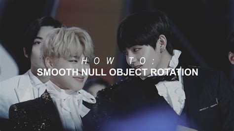 How To Smooth Null Object Rotation Youtube