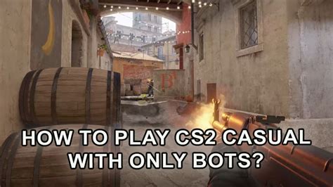 How To Play Cs2 Casual Game With Only Bots Hawk Live