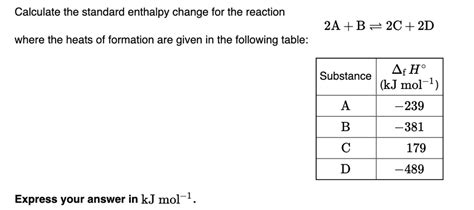 SOLVED: Calculate the standard enthalpy change for the reaction 2A +B = 2C + 2D where the heats ...