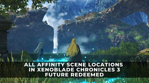 All Affinity Scene Locations In Xenoblade Chronicles 3 Future Redeemed