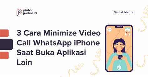 3 Cara Minimize Video Call Whatsapp Iphone Saat Buka Aplikasi Lain