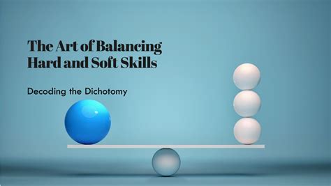 decoding the dichotomy the art of balancing hard and soft skills
