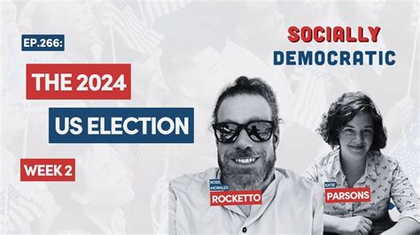 socially democratic ep 266 usa presidential election week 2 recap