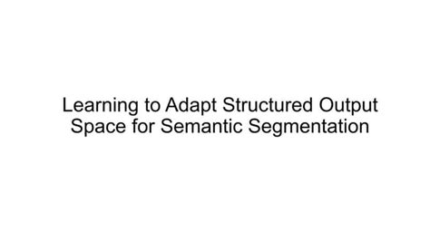 Learning To Adapt Structured Output Space For Semantic Pptx