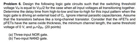 Problem 6 Design The Following Logic Gate Circuits Such That The