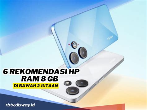 Pilih Pilih Ini Rekomendasi Hp Ram Gb Di Harga Di Bawah Rp Jutaan Bawa Spek Unggul