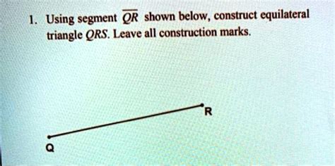 Using Segment Or Shown Below Construct Equilateral Triangle Qrs Leave