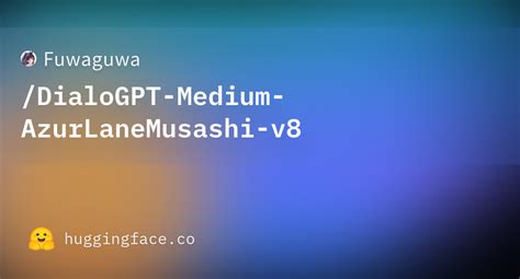 Fuwaguwa/DialoGPT-Medium-AzurLaneMusashi-v8 · Hugging Face