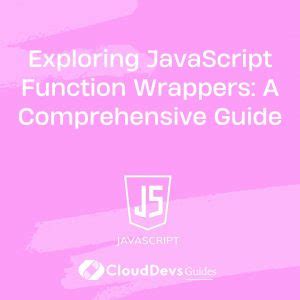 Exploring JavaScript Function Wrappers A Comprehensive Guide