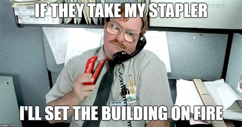If They Take My Stapler Imgflip
