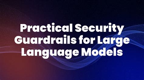 Practical Security Guardrails For Large Language Models — Webuild Copy