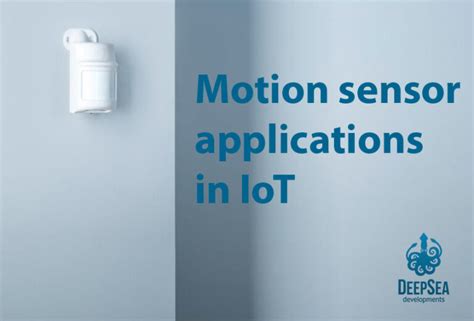 Motion Sensors Definition And Applications In IoT DeepSea