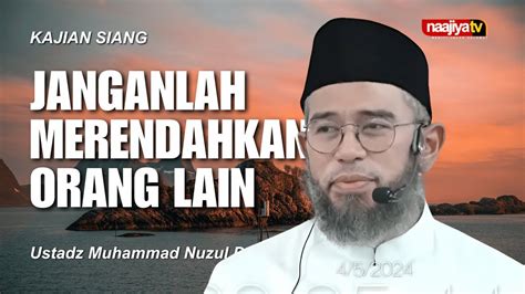 JANGANLAH MERENDAHKAN ORANG LAIN - Ustadz Muhammad Nuzul Dzikri, Lc. - YouTube