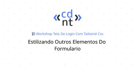Estilizando Outros Elementos Do Formulário Tela De Login Com Tailwind Css