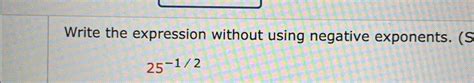 Solved Write The Expression Without Using Negative Chegg