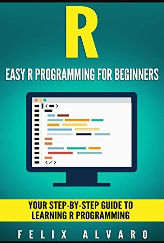 R Easy R Programming For Beginners Your Step By Step Guide To