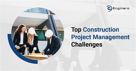 Top 10 Construction Project Management Challenges