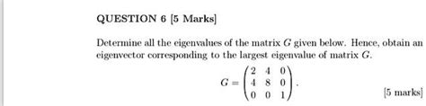 Solved Question 6 5 Marks Determine Allthe Eigenvalues Of The Matrix