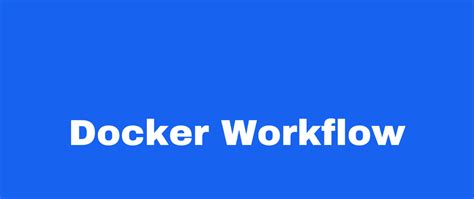What Is The Docker Workflow Dev Community