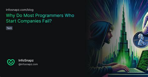 Why Do Most Programmers Who Start Companies Fail By Infosnapz Medium