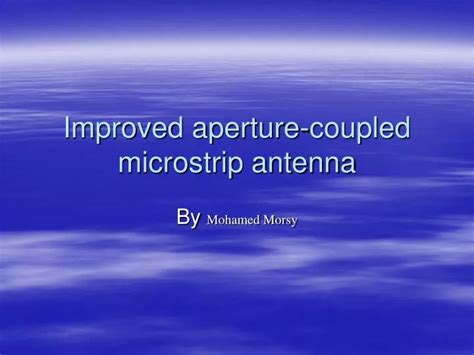 ppt improved aperture coupled microstrip antenna powerpoint