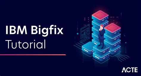 What Is Ibm Bigfix Tutorial For Beginners Learn From Home Acte