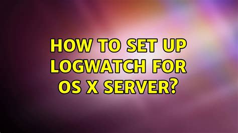 How To Set Up Logwatch For OS X Server YouTube