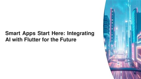 Ppt Smart Apps Start Here Integrating Ai With Flutter For The Future Powerpoint Presentation