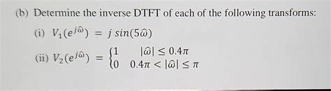 Solved B Determine The Inverse Dtft Of Each Of The