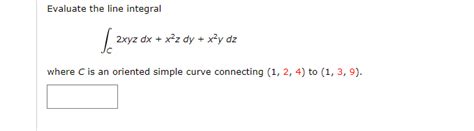 Solved Evaluate The Line Integral Where C Is An Oriented