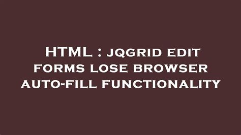 Html Jqgrid Edit Forms Lose Browser Auto Fill Functionality Youtube