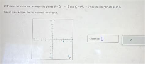 Solved Calculate The Distance Between The Points B6 1 And Q9 9 In The Coordinate Plane