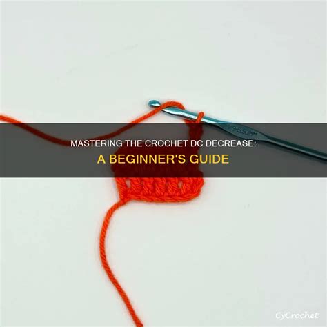 Mastering The Crochet Dc Decrease A Beginners Guide Cycrochet