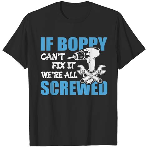 If Boppy Cant Fix It Were It Were All Screwed T Shirt Sold By Anet