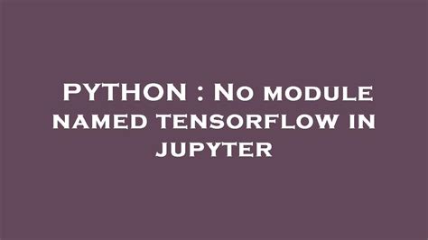 Python No Module Named Tensorflow In Jupyter Youtube