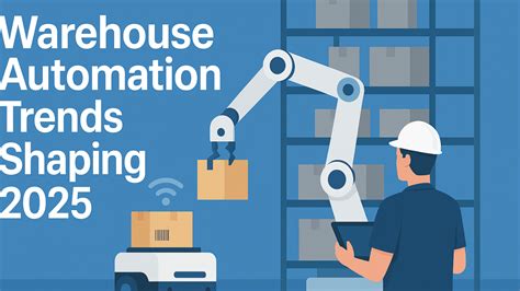 Warehouse Automation Trends Shaping 2025