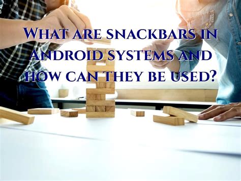 What Are Snackbars In Android Systems And How Can They Be Used