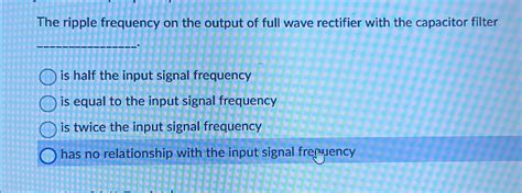 Solved The Ripple Frequency On The Output Of Full Wave