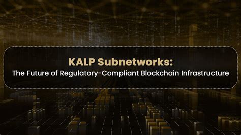 Kalp Subnetworks The Future Of Regulatory Compliant Blockchain Infrastructure