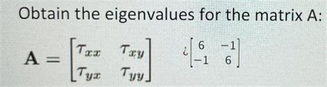 Solved Obtain the eigenvalues for the matrix | Chegg.com