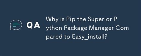 為什麼 Pip 比 Easyinstall 更優秀的 Python 套件管理器？ Python教學 Php中文網