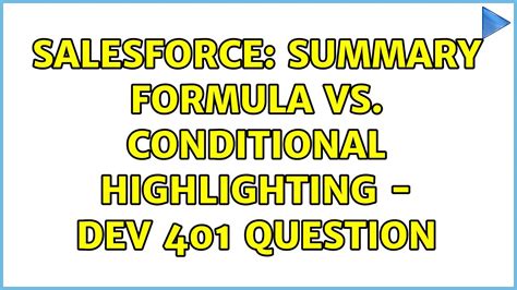 Salesforce Summary Formula Vs Conditional Highlighting Dev 401 Question 2 Solutions