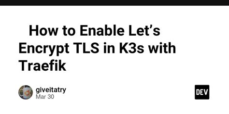 🔐 How To Enable Lets Encrypt Tls In K3s With Traefik Dev Community