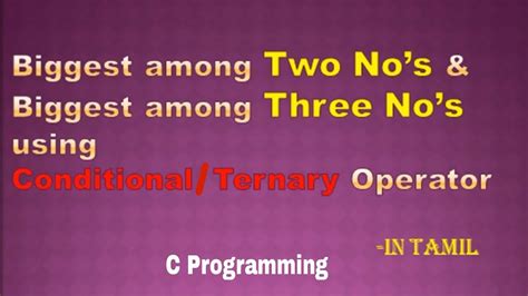 Biggest Among Two And Three Numbers Using Conditional Ternary Operator In C Programming In