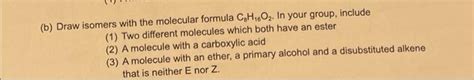 Solved B Draw Isomers With The Molecular Formula C8h16o2