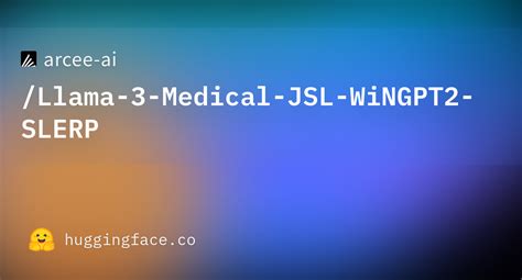Arcee Ai Llama Medical JSL WiNGPT SLERP Hugging Face